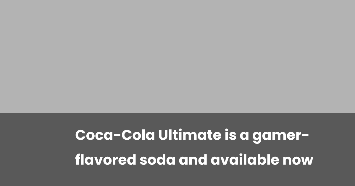 Coca-Cola Ultimate is a gamer-flavored soda and available now | esports.gg